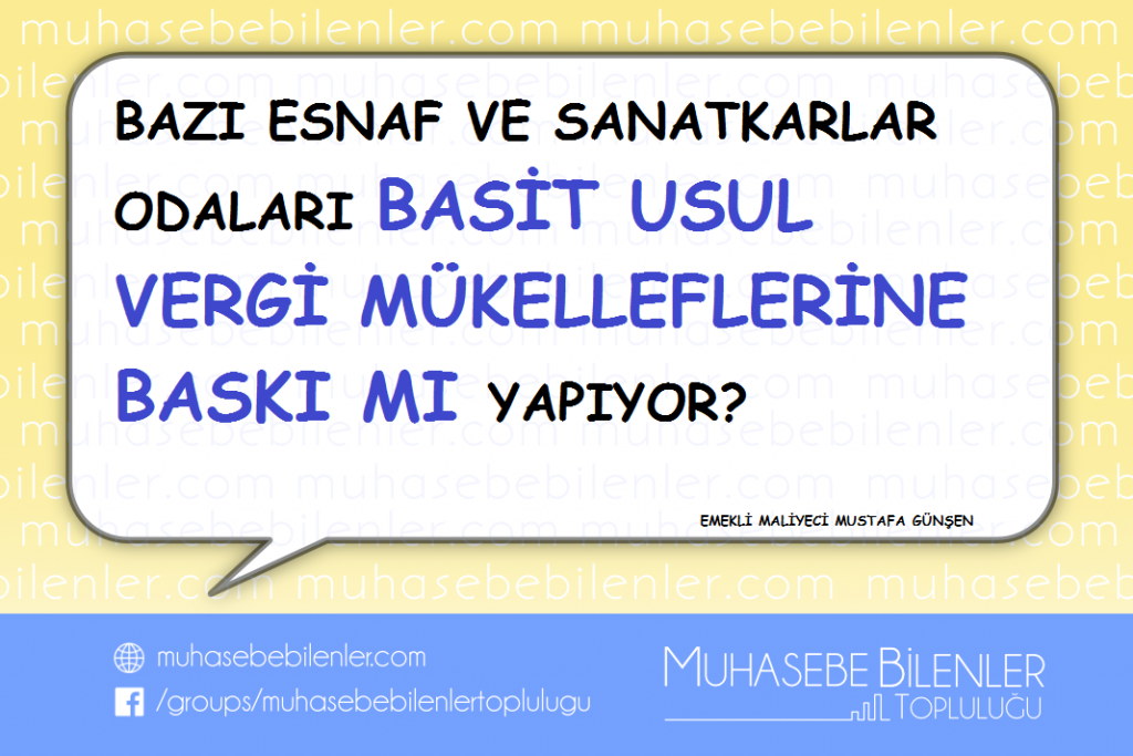 BAZI ESNAF VE SANATKARLAR ODALARİ BASİT USUL VERGİ MÜKELLEFLERİNE BASKİ Mİ YAPIYOR? - Muhasebe ...